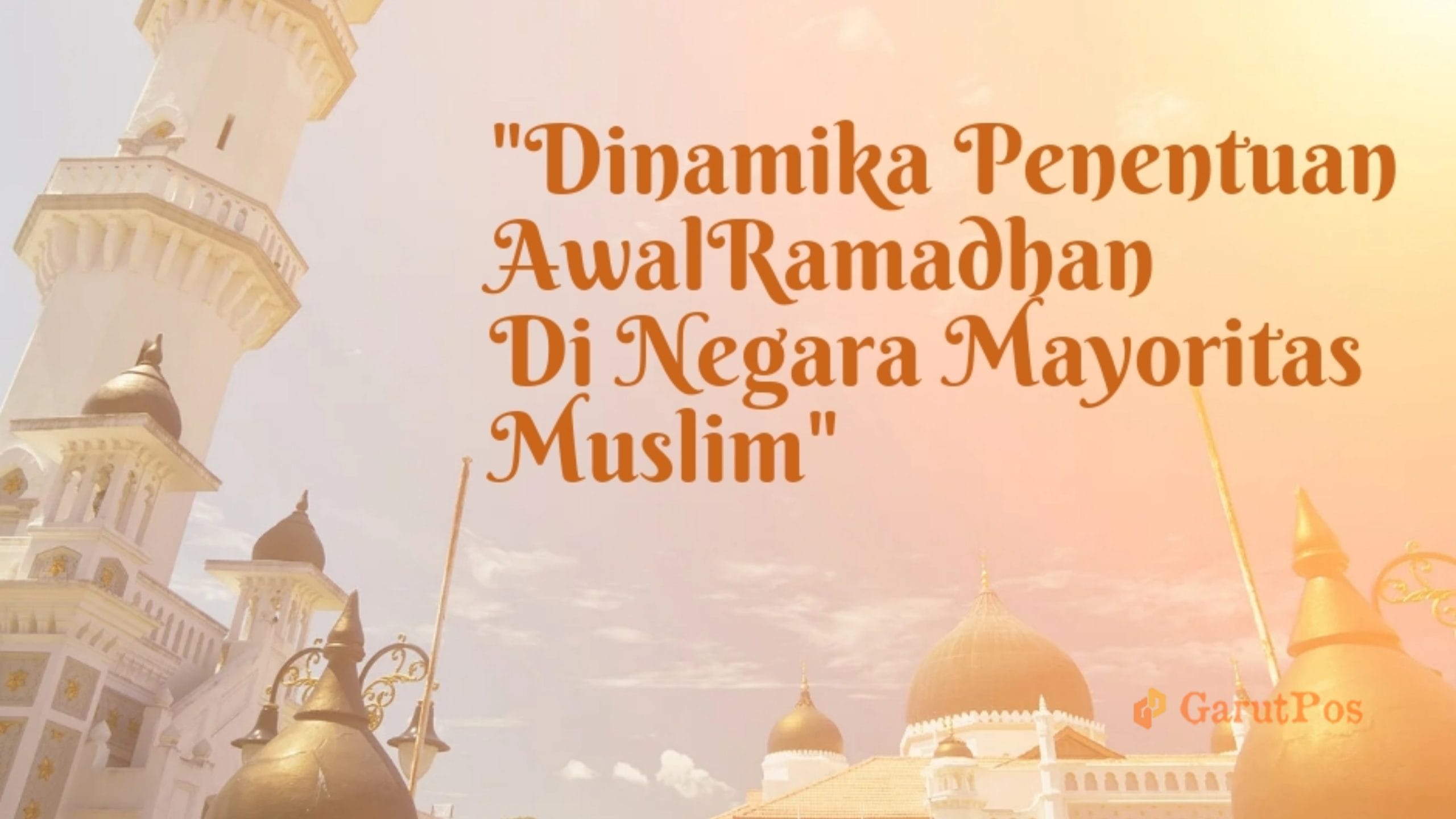 Dinamika Penentuan Awal Ramadhan di Negara Mayoritas Muslim